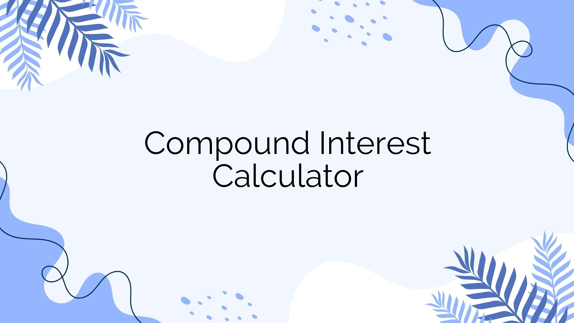 Compound Interest Calculator - Accurately Compute Investment or Loan Growth | W3 Toolkit